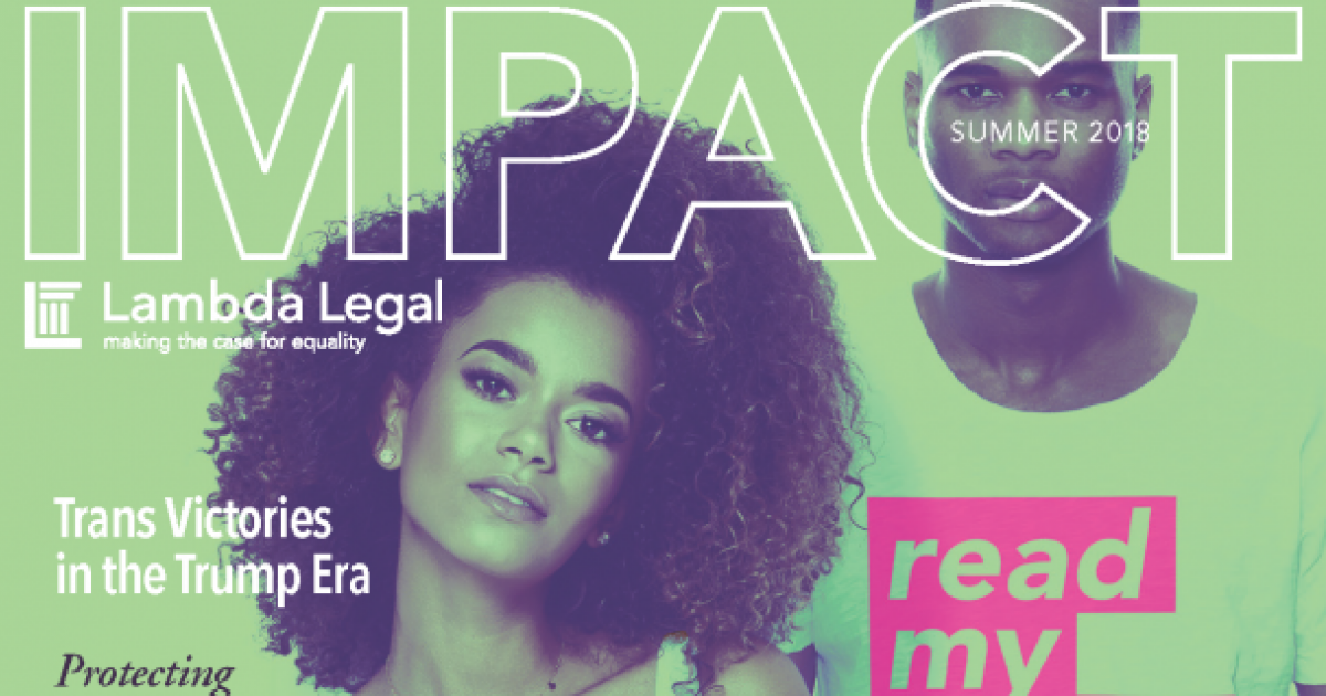 Impact Magazine Summer 2018 | Lambda Legal Legacy